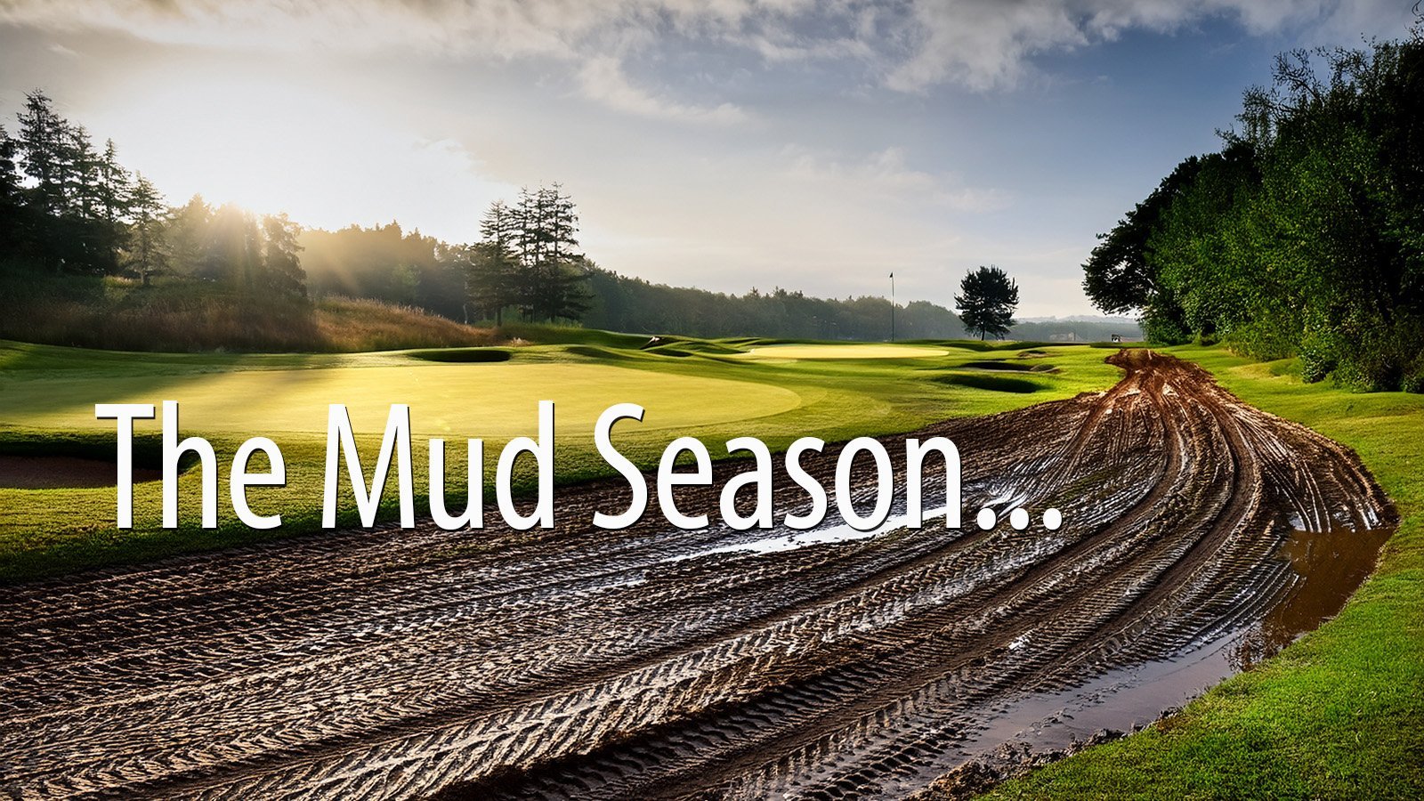 The Mud Season - Paul MacCormack, The Mindful Superintendent - TurfNet